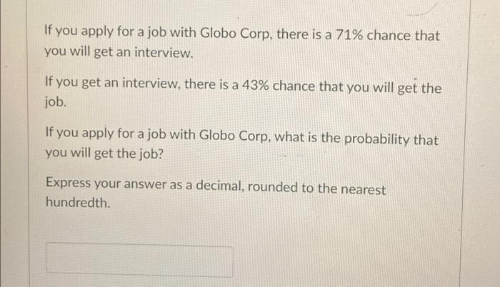 Solved If you apply for a job with Globo Corp, there is a | Chegg.com
