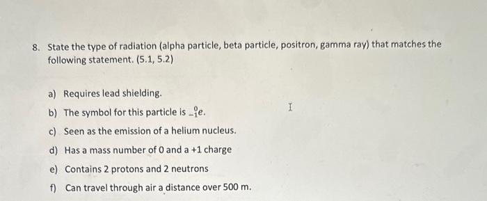 Solved 8. State the type of radiation (alpha particle, beta | Chegg.com