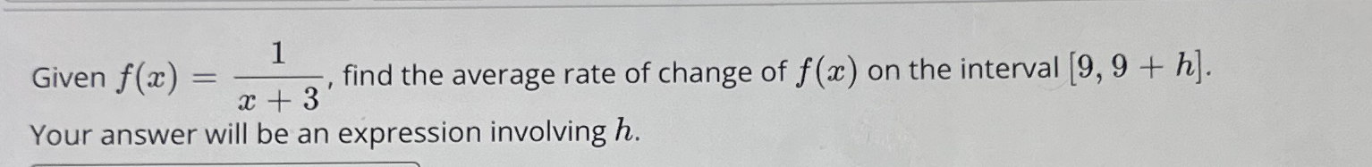 Solved Given f(x)=1x+3, ﻿find the average rate of change of | Chegg.com
