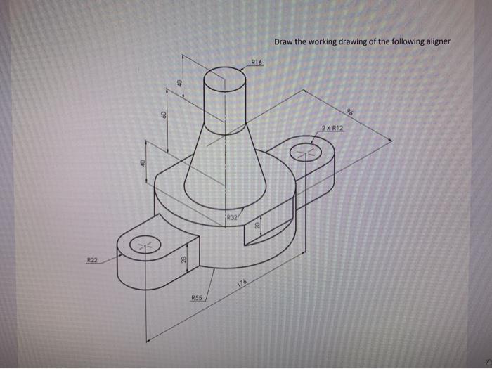 Solved Draw the working drawing of the following aligner R16 | Chegg.com