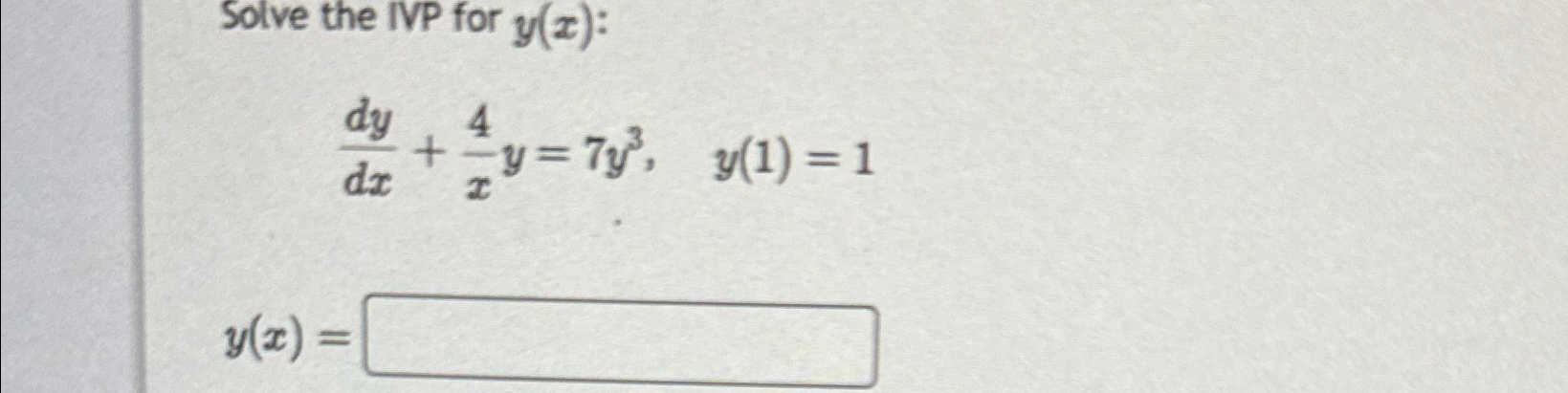 Solved Solve the IVP for y(x) ﻿:dydx+4xy=7y3,y(1)=1y(x)= | Chegg.com