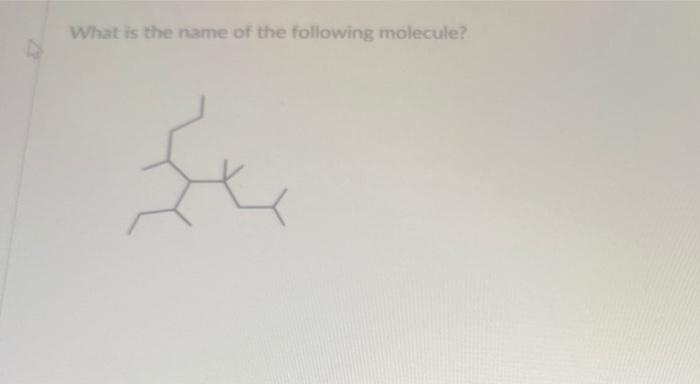 Solved What is the name of the following molecule? 5 | Chegg.com