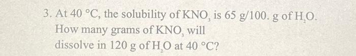 Solved 3. At 40∘C, the solubility of KNO3 is 65 g/100. g of | Chegg.com