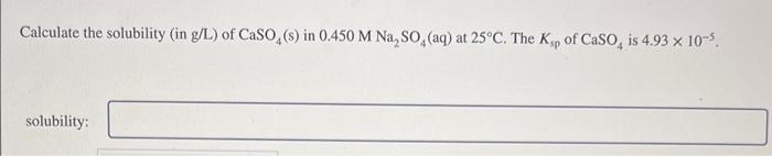 Solved Calculate the solubility (in g/L ) of CaSO4( s) in | Chegg.com