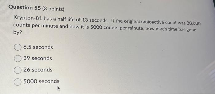 Solved Krypton- 81 has a half life of 13 seconds. if the | Chegg.com