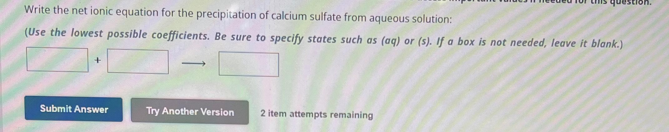 Solved Write the net ionic equation for the precipitation of | Chegg.com