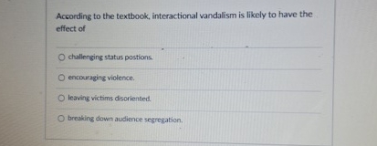 Solved Acsording to the textbook, interactional vandalism is | Chegg.com