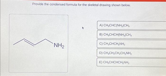Solved Provide the condensed formula for the skeletal | Chegg.com