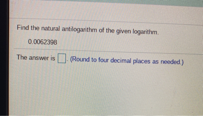 Solved Find the natural antilogarithm of the given | Chegg.com