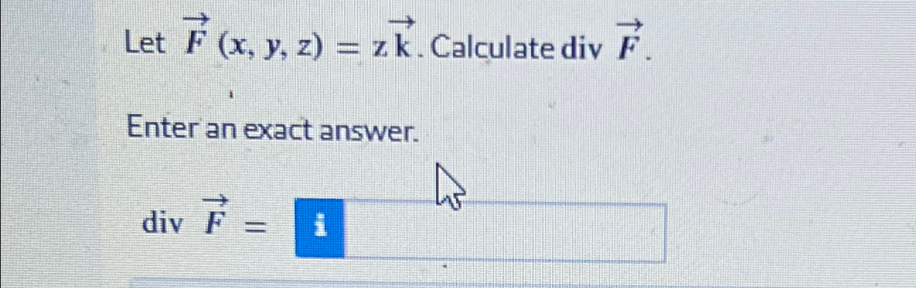 Solved Let vec(F)(x,y,z)=zvec(k). ﻿Calculate div | Chegg.com