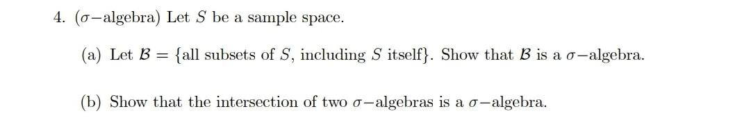 Solved 4. ( σ-algebra) Let S be a sample space. (a) Let B={ | Chegg.com
