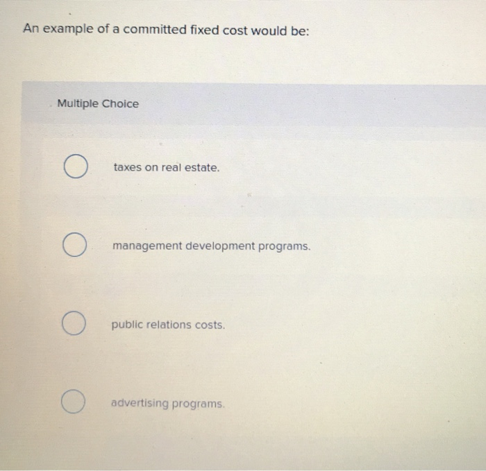 Solved An example of a committed fixed cost would be: | Chegg.com