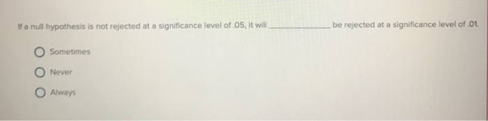 Solved If a null hypothesis is not rejected at a | Chegg.com