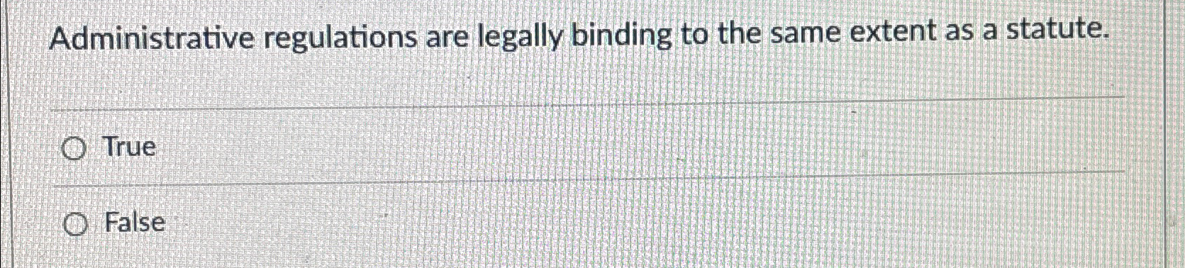 Solved Administrative regulations are legally binding to the | Chegg.com