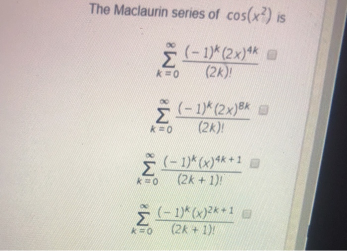 Solved The Maclaurin series of cos(x) is (-1)(2x)4k e K=0 | Chegg.com