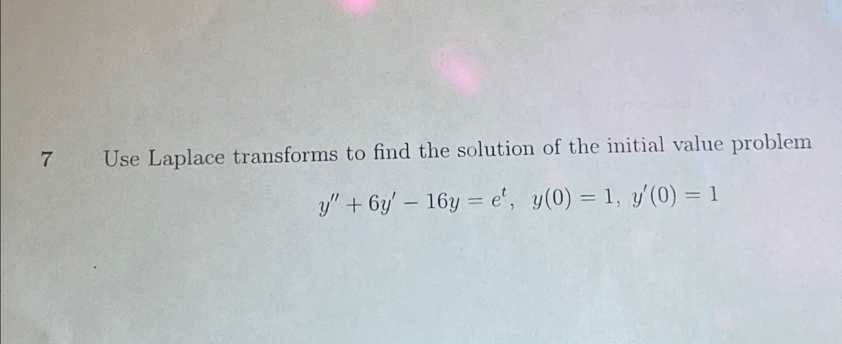 Solved 7 ﻿Use Laplace transforms to find the solution of the | Chegg.com