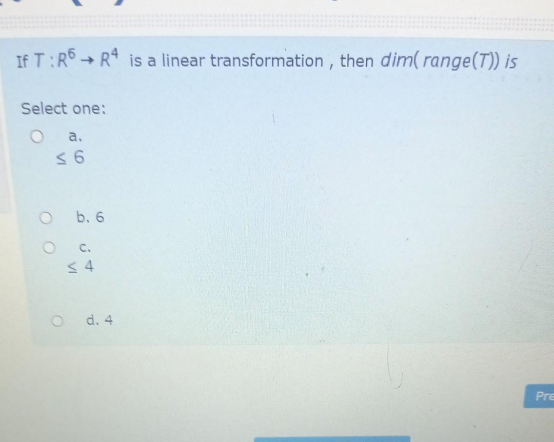 Solved If T:R6 → R4 is a linear transformation, then dim( | Chegg.com