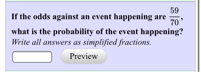 Solved If the odds against an event happening are 70, what | Chegg.com