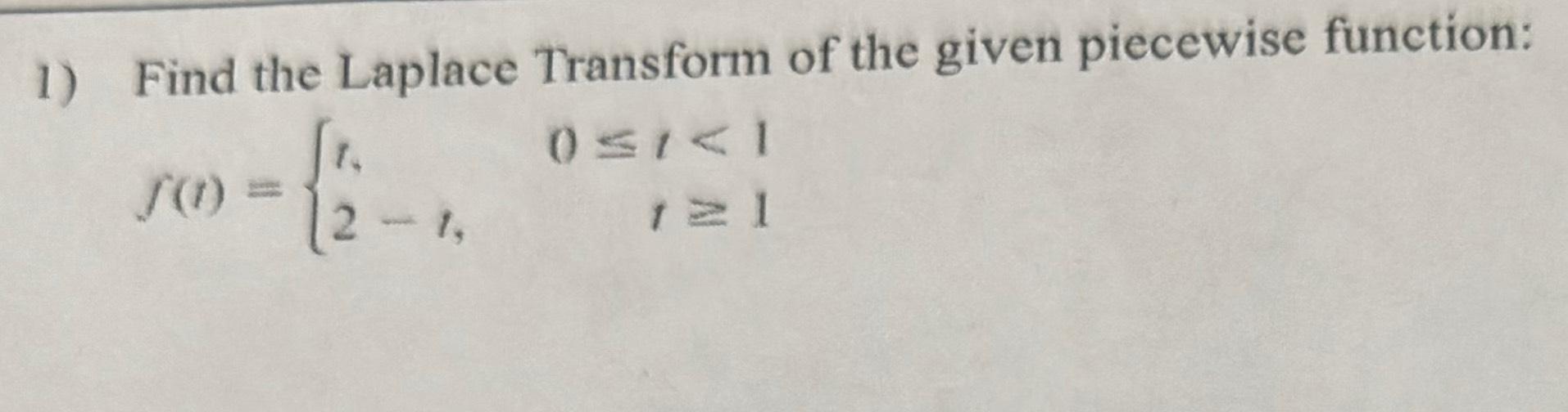 Solved Find the Laplace Transform of the given piecewise | Chegg.com