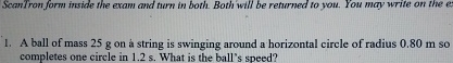 Solved A ball of mass 25g ﻿on a string is swinging around a | Chegg.com