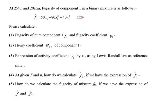 Solved At T=40 °C and p=7.09 MPa, fugacity of a binary | Chegg.com
