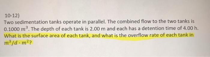 Solved 10-12) Two sedimentation tanks operate in parallel. | Chegg.com