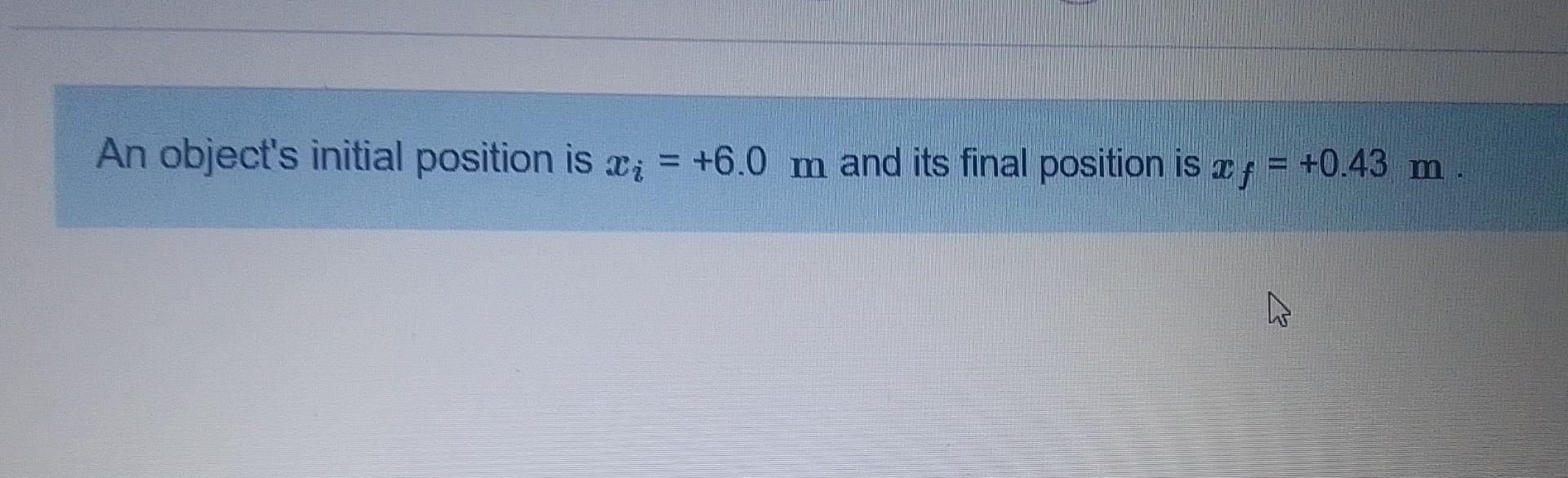 An object's initial position is xi=+6.0 m and its | Chegg.com