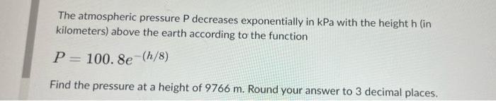 Solved The atmospheric pressure P decreases exponentially | Chegg.com