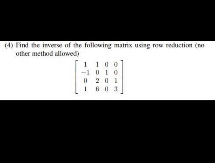 Solved (4) Find the inverse of the following matrix using | Chegg.com