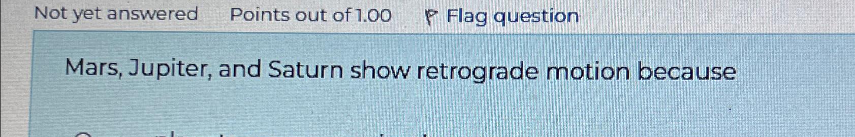 Solved Mars, Jupiter, and Saturn show retrograde motion | Chegg.com