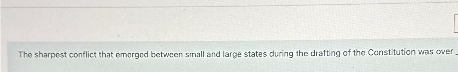 Solved The sharpest conflict that emerged between small and | Chegg.com