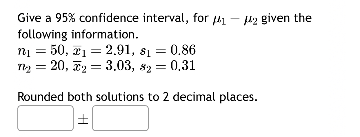 Solved Give a 95% ﻿confidence interval, for μ1-μ2 ﻿given the | Chegg.com