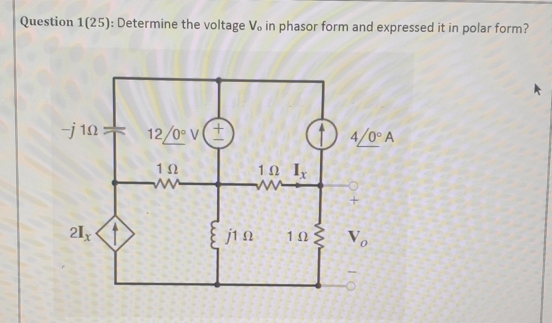 Solved Question 1(25): Determine the voltage Vo in phasor | Chegg.com