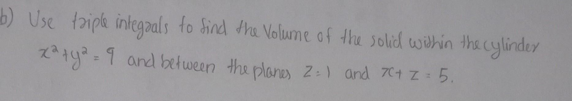 Solved Use triple integrals to find the Volume of the solid | Chegg.com