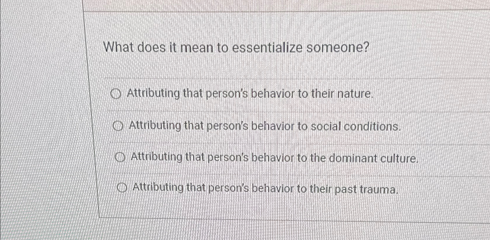 Solved What does it mean to essentialize someone?Attributing | Chegg.com