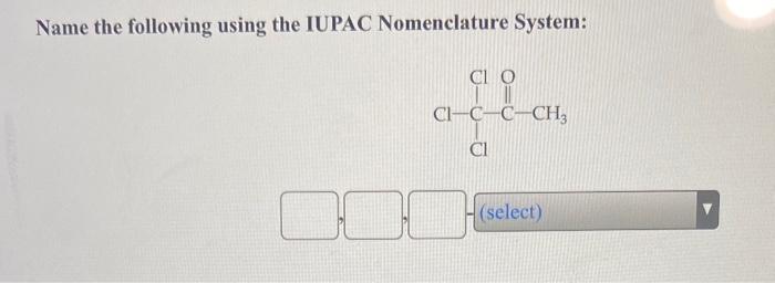 Solved Name the following using the IUPAC Nomenclature | Chegg.com
