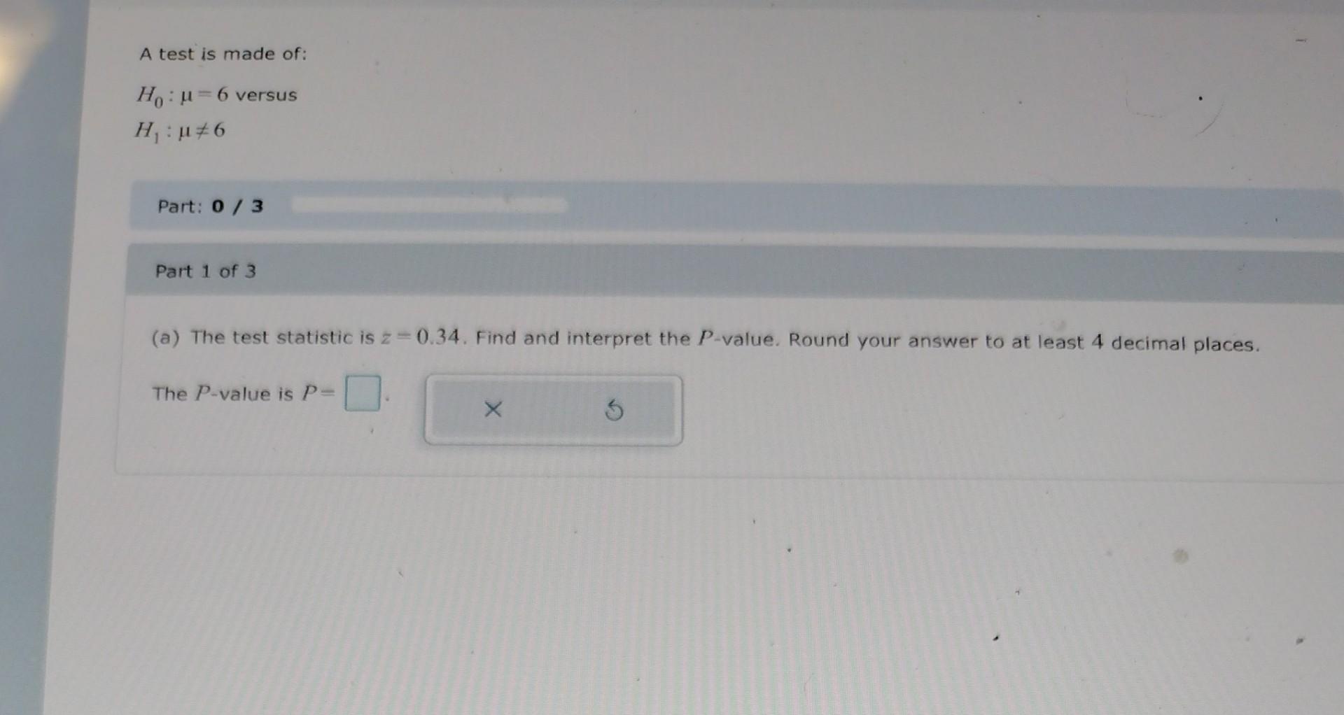 Solved H0:μ=6 versus H1:μ =6 Part: 0 / 3 Part 1 of 3 (a) The | Chegg.com