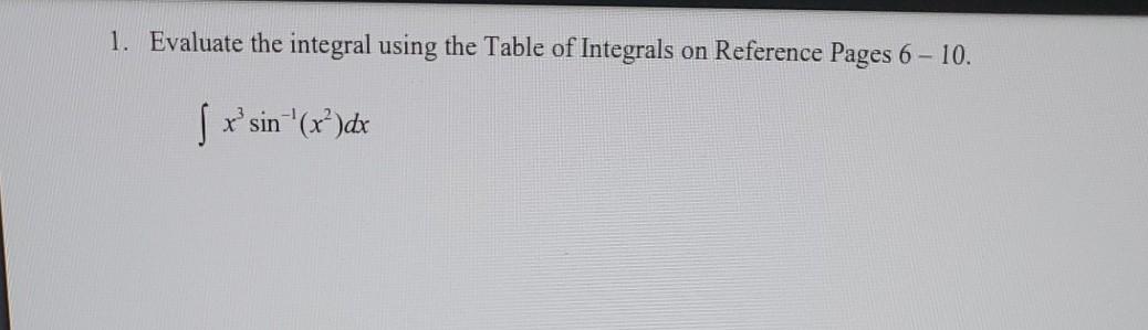 Solved 1. Evaluate the integral using the Table of Integrals | Chegg.com
