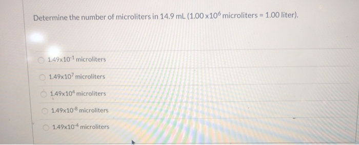 Solved Determine the number of microliters in 14.9 mL (1.00 | Chegg.com