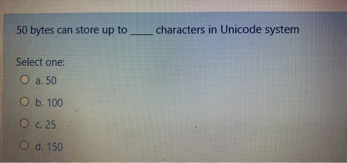 Solved 50 bytes can store up to characters in Unicode system | Chegg.com