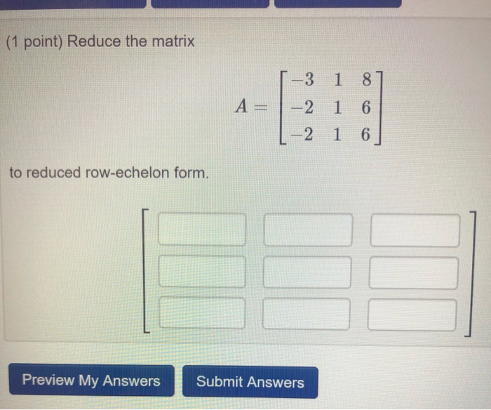Solved (1 point) Reduce the matrix 3 A= 1-2 1-2 1 1 6 1 6 to | Chegg.com