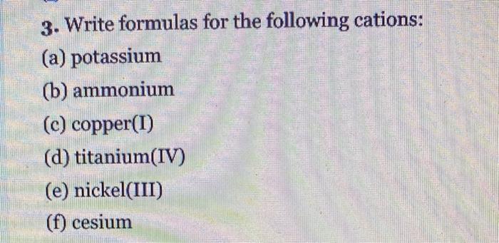 Solved 3. Write formulas for the following cations: (a) | Chegg.com