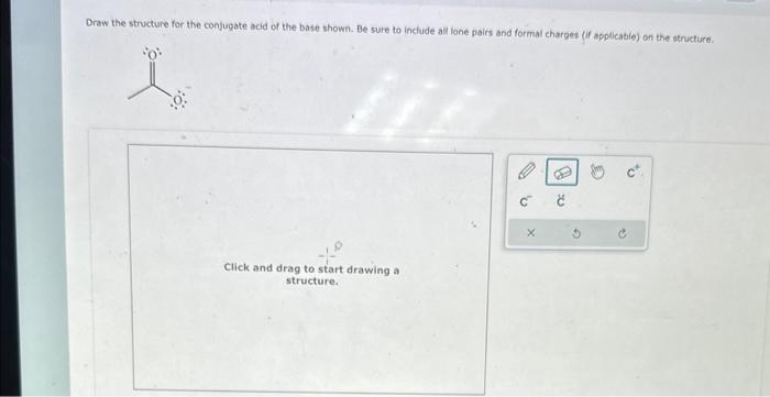 Solved Draw the structure for the conjugate acid of the base | Chegg.com