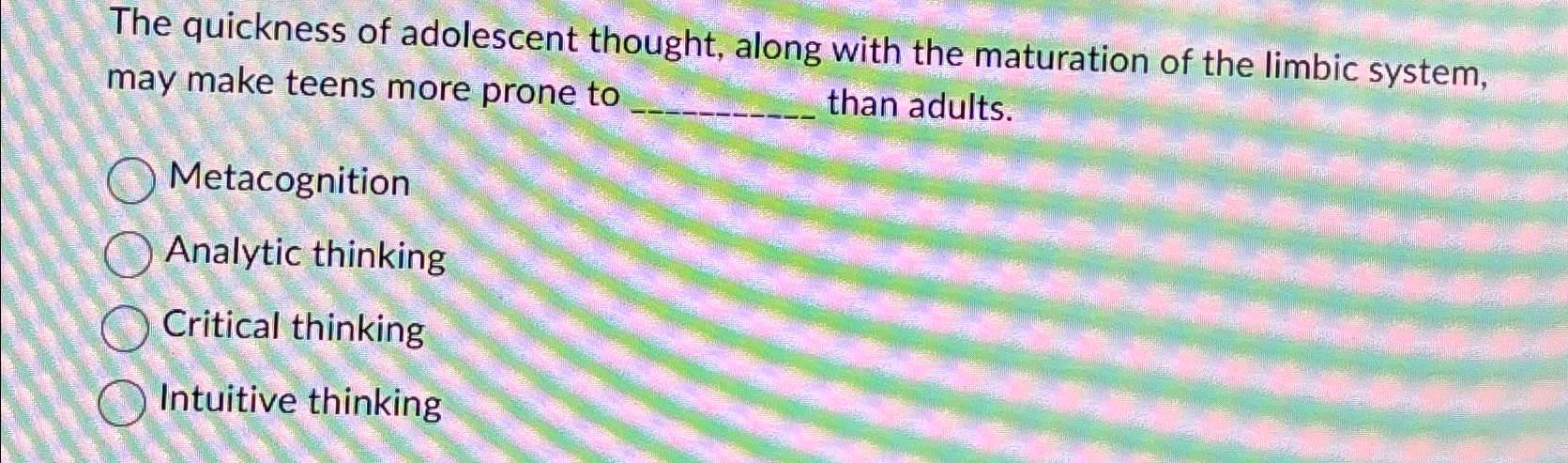 Solved The quickness of adolescent thought, along with the | Chegg.com