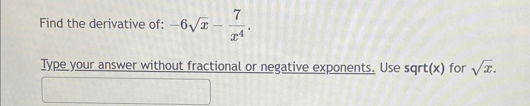 Solved Find the derivative of: -6x2-7x4.Type your answer | Chegg.com