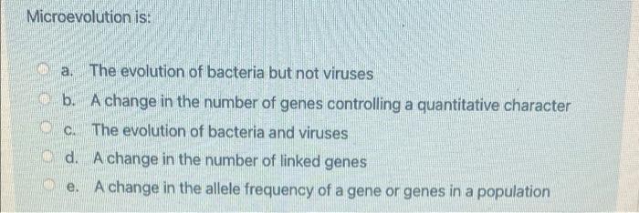 Solved Microevolution is. a. The evolution of bacteria but | Chegg.com