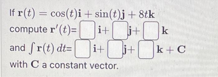 Solved If r(t)=cos(t)i+sin(t)j+8tk compute r′(t)=i+j+k and | Chegg.com