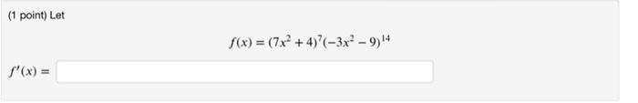 Solved (1 point) Let f(x)=(7x2+4)7(−3x2−9)14 f′(x) | Chegg.com