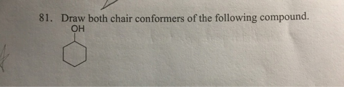 Solved 81. Draw both chair conformers of the following | Chegg.com