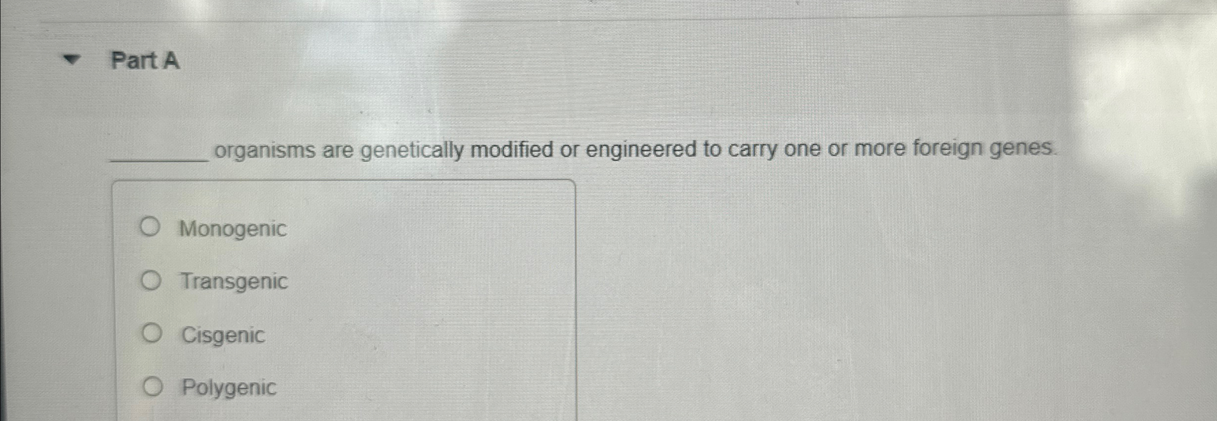 Solved Part Aorganisms are genetically modified or | Chegg.com